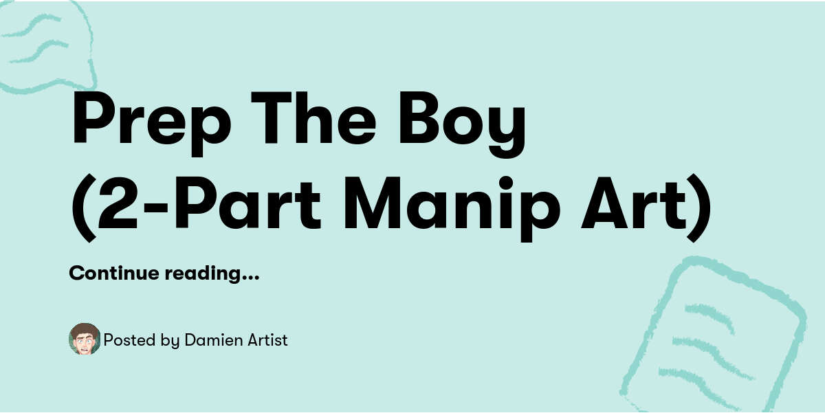 Prep The Boy (2-Part Manip Art) — Damien Artist - Buymeacoffee
