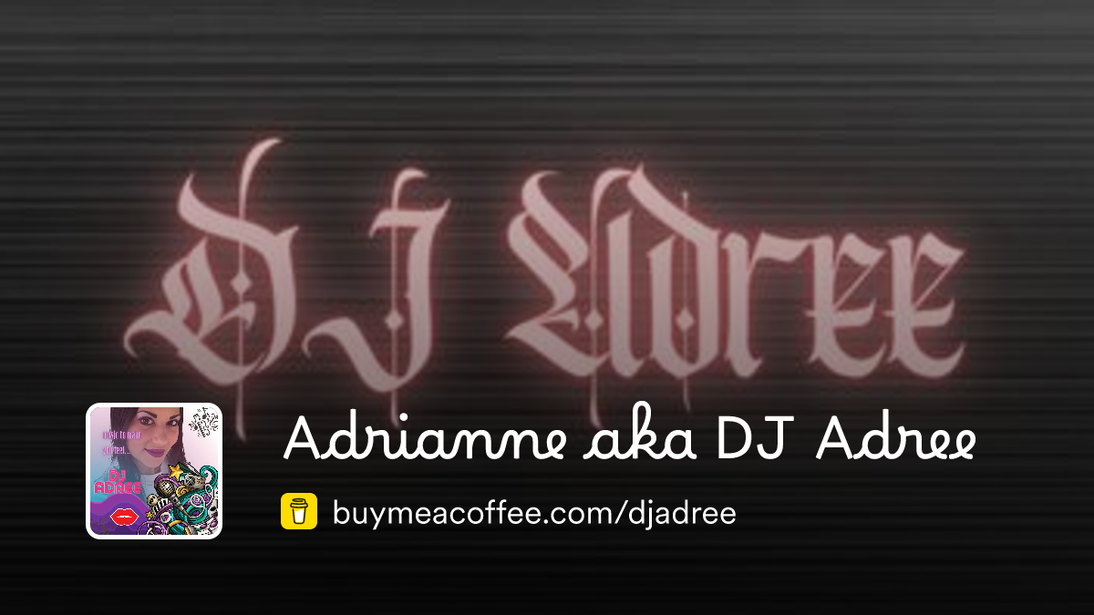Adrianne aka DJ Adree - Buymeacoffee