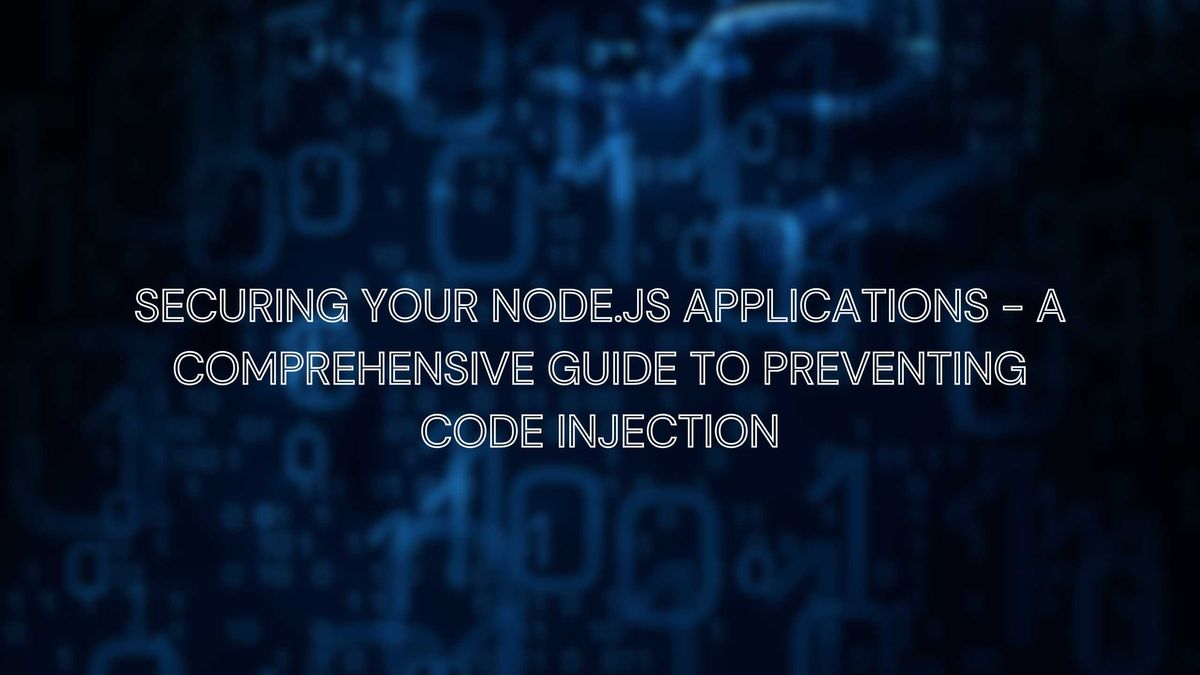 Securing Your Node.js Applications: A Comprehensive Guide to Preventing Code Injection ...