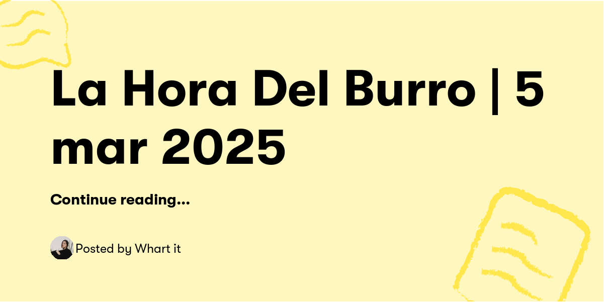 La Hora Del Burro | 5 mar 2025 — Whart it - Buymeacoffee