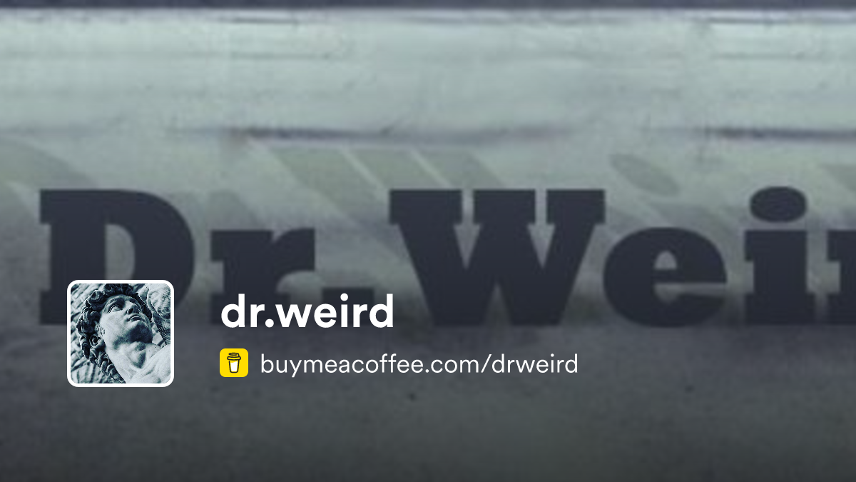 dr.weird is your nightmare fuel. - Buymeacoffee