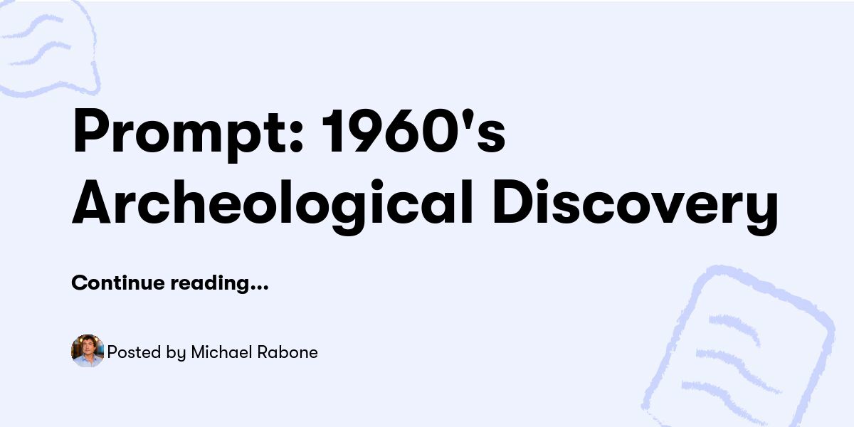 Prompt: 1960's Archeological Discovery — Michael Rabone - Buymeacoffee