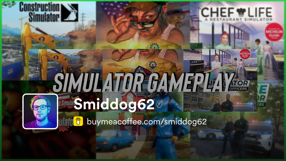 Smiddog62 is Making simulator gameplay videos - Buymeacoffee