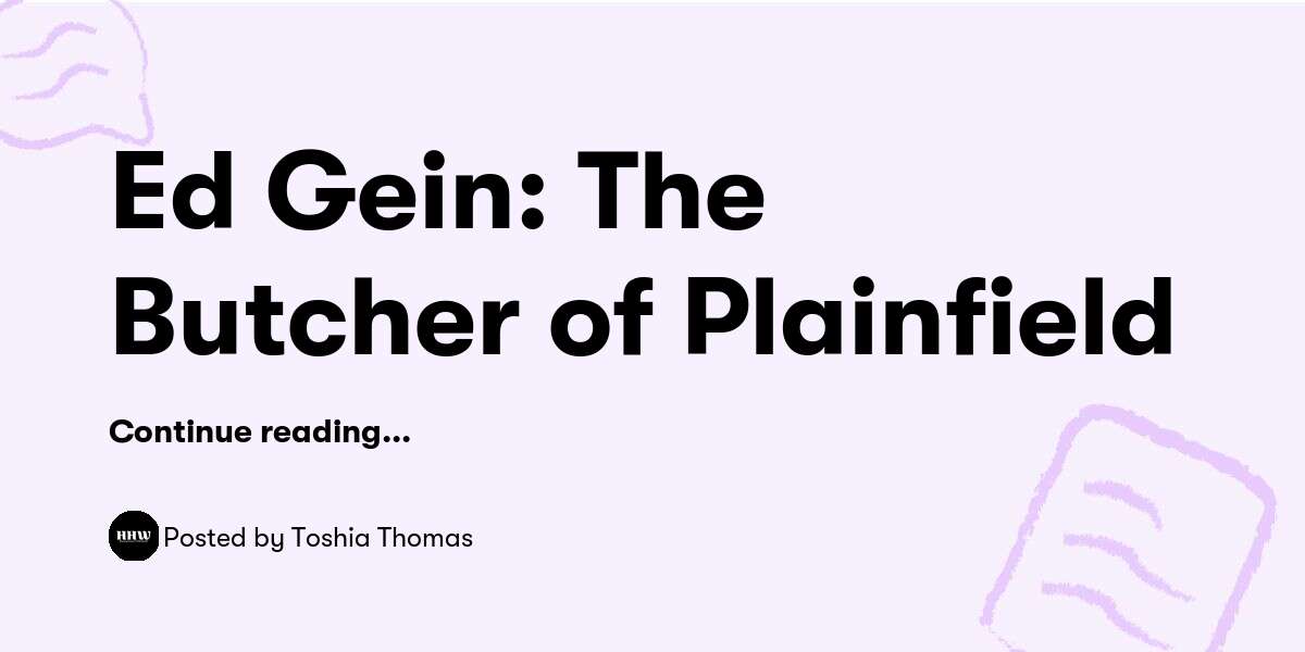 Ed Gein: The Butcher of Plainfield — Toshia Thomas - Buymeacoffee