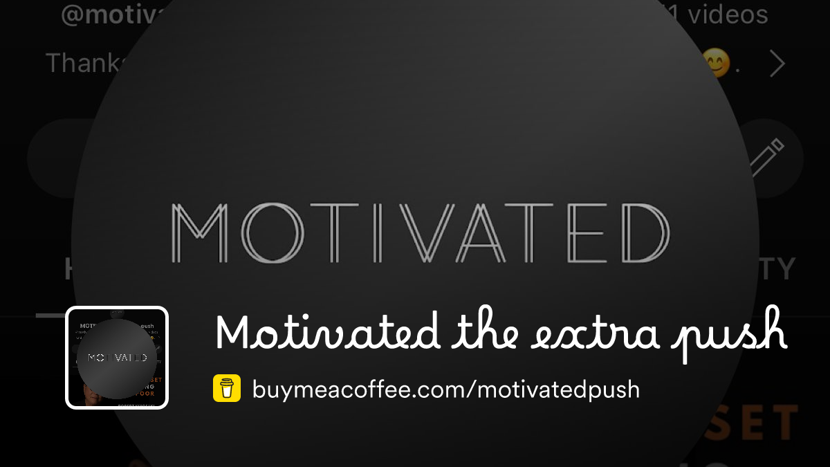 Motivated the extra push is Motivational videos - Buymeacoffee