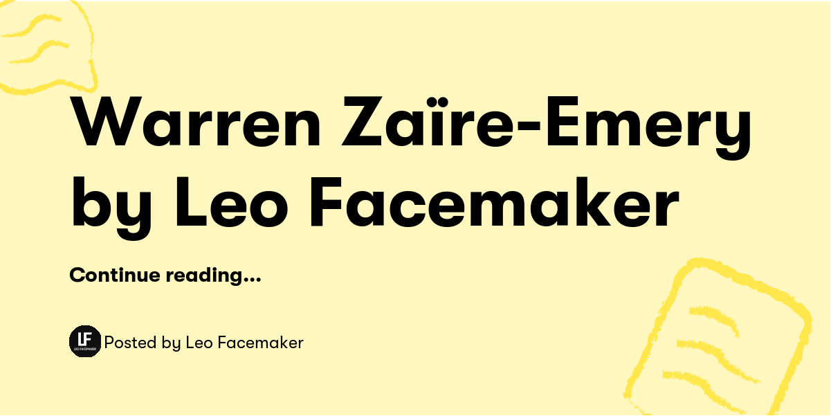 Warren Zaïre-Emery by Leo Facemaker — Leo Facemaker - Buymeacoffee