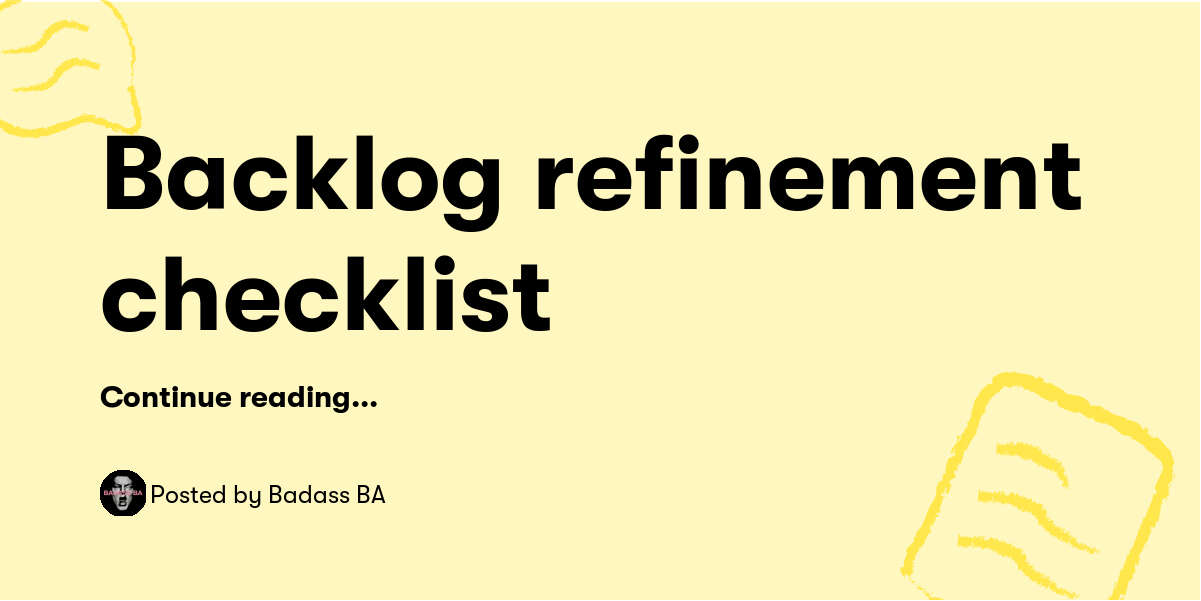 Backlog refinement checklist — Badass BA - Buymeacoffee Backlog refinement checklist — Badass BA - Buymeacoffee