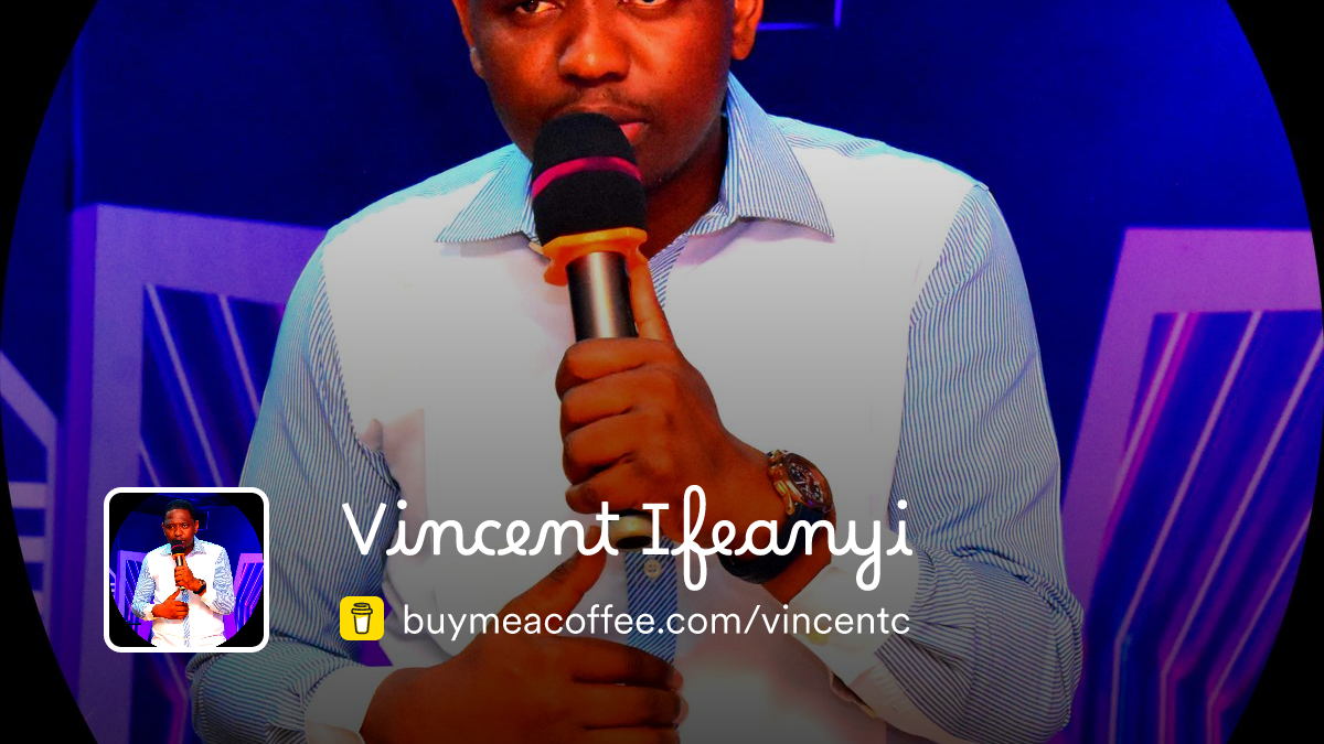 Vincent Ifeanyi is creating life transforming messages - Buymeacoffee