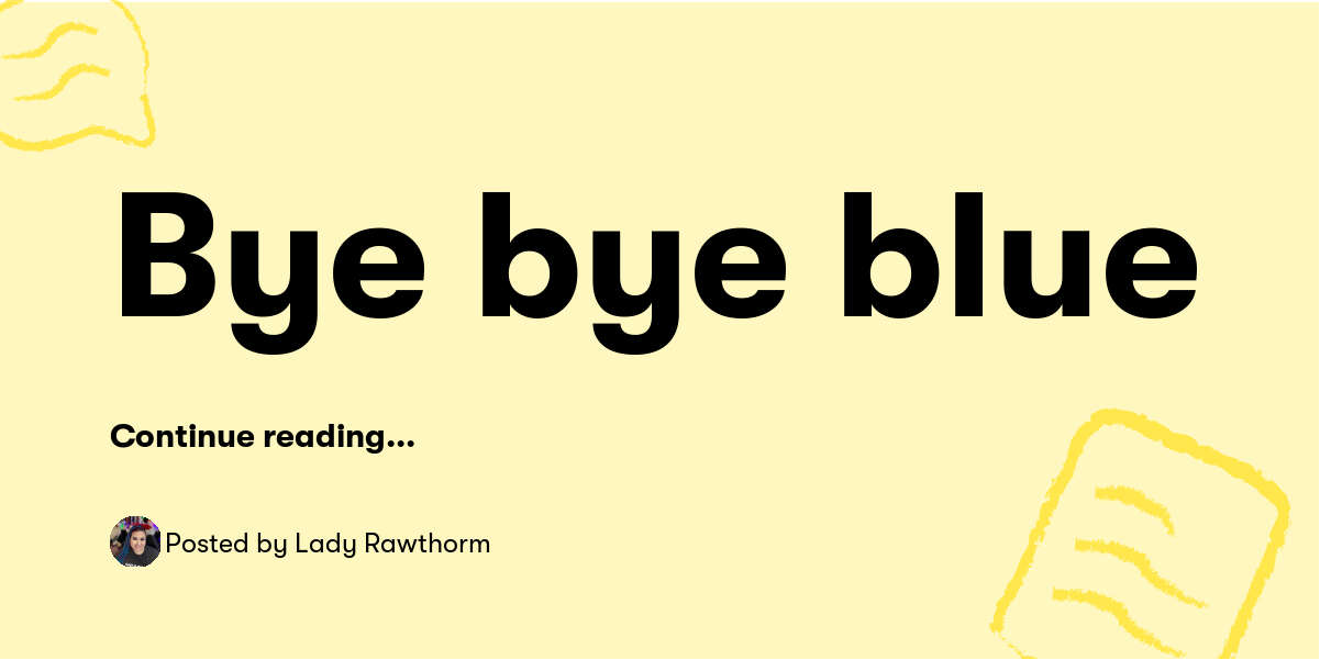 Bye bye blue — Lady Rawthorm - Buymeacoffee