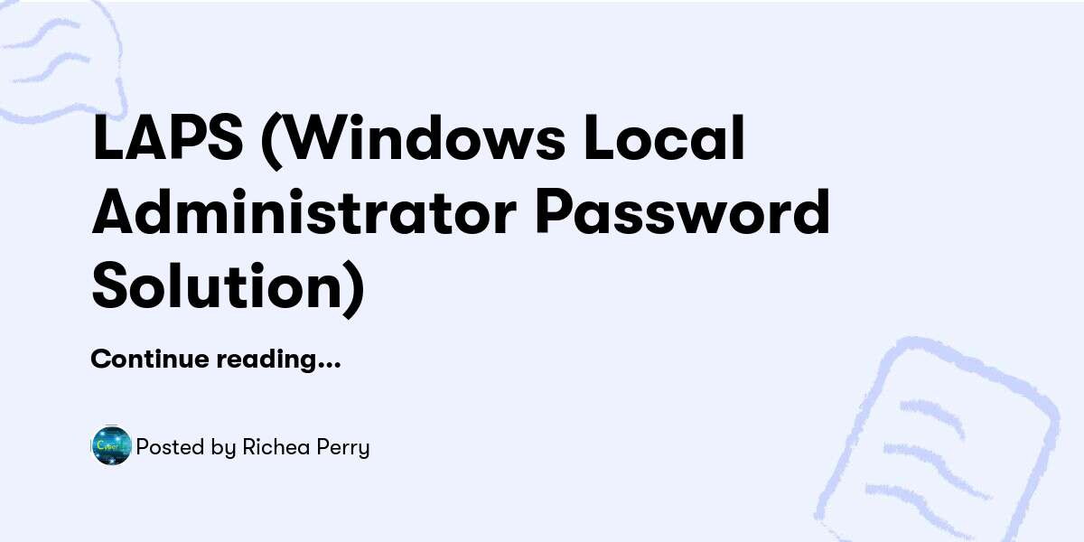 LAPS (Windows Local Administrator Password Solution) — Richea Perry ... LAPS (Windows Local Administrator Password Solution) — Richea Perry ...