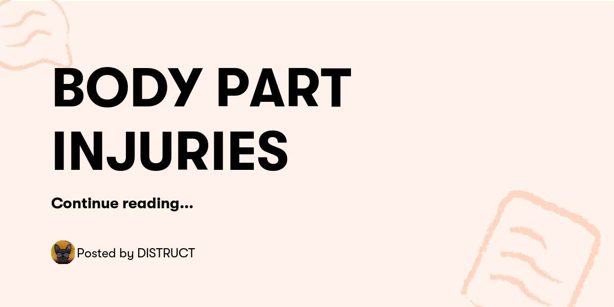 BODY PART INJURIES — DISTRUCT - Buymeacoffee