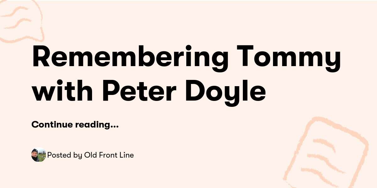 Remembering Tommy with Peter Doyle — Old Front Line - Buymeacoffee