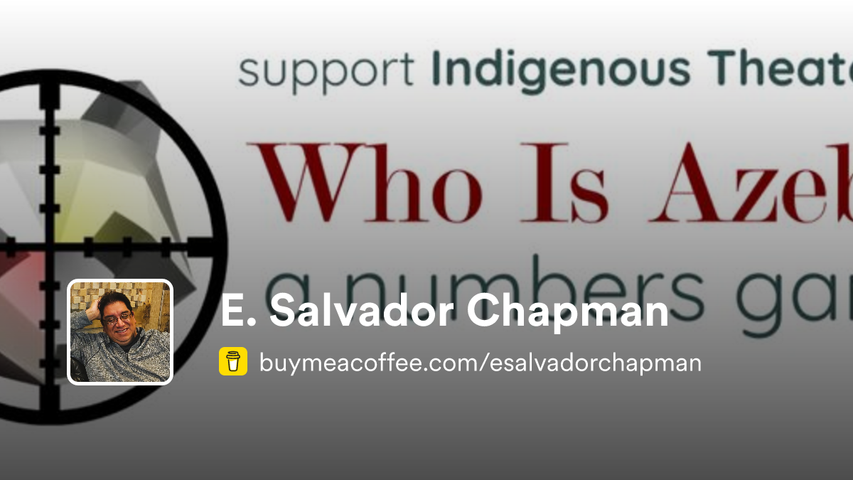 E. Salvador Chapman is Creating Native American Theater - Buymeacoffee