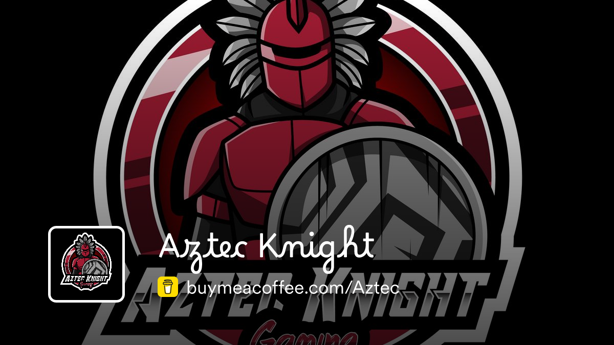 Aztec Knight is Streaming Gaming videos for your entertainment and ...