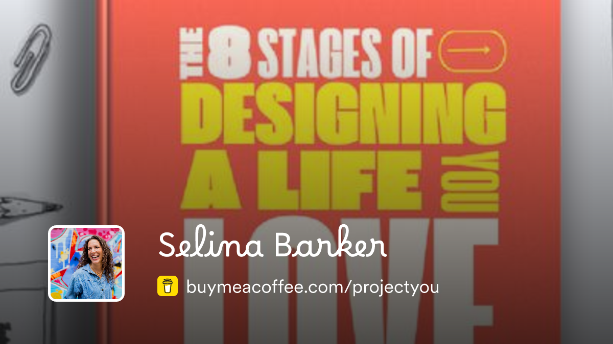 Selina Barker is creating 'The 8 Stages to Designing a Life You Love' - Buymeacoffee
