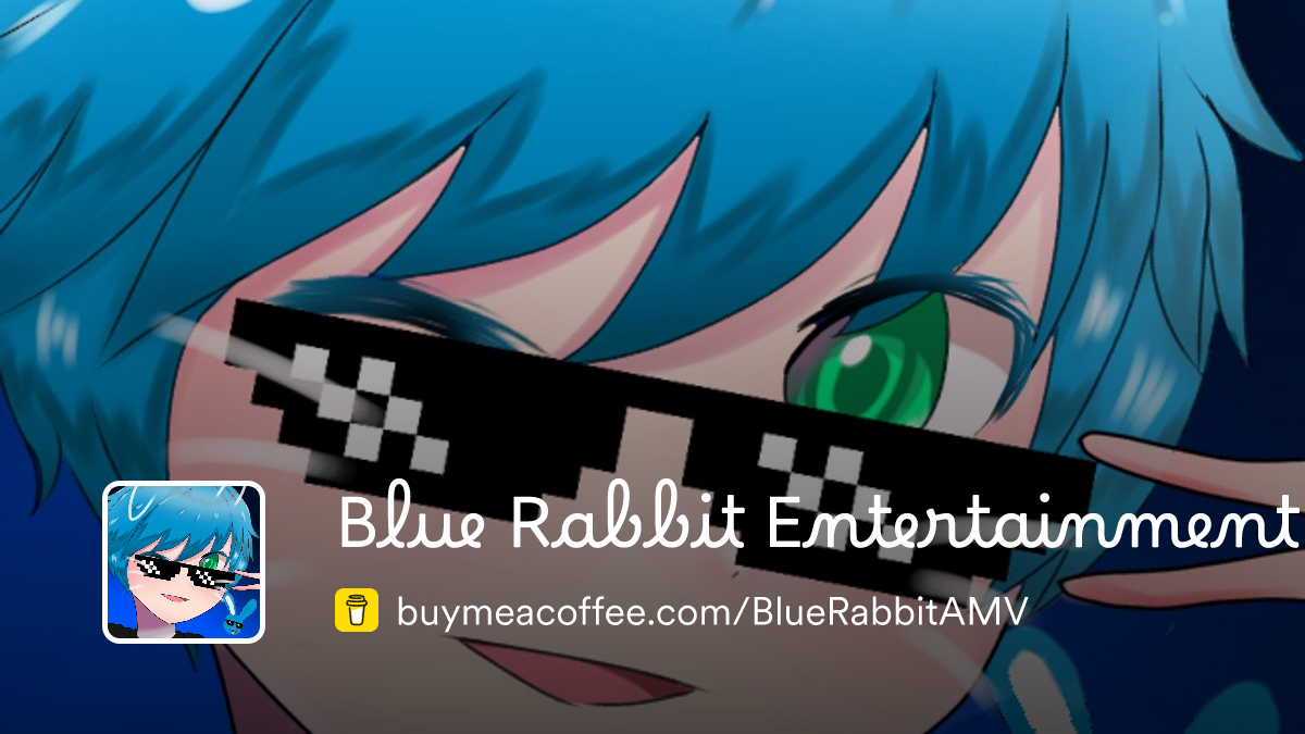 Blue Rabbit Entertainment is a AMV Youtuber - Buymeacoffee