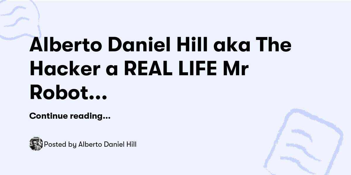 Alberto Daniel Hill aka The Hacker a REAL LIFE Mr Robot meets The ...