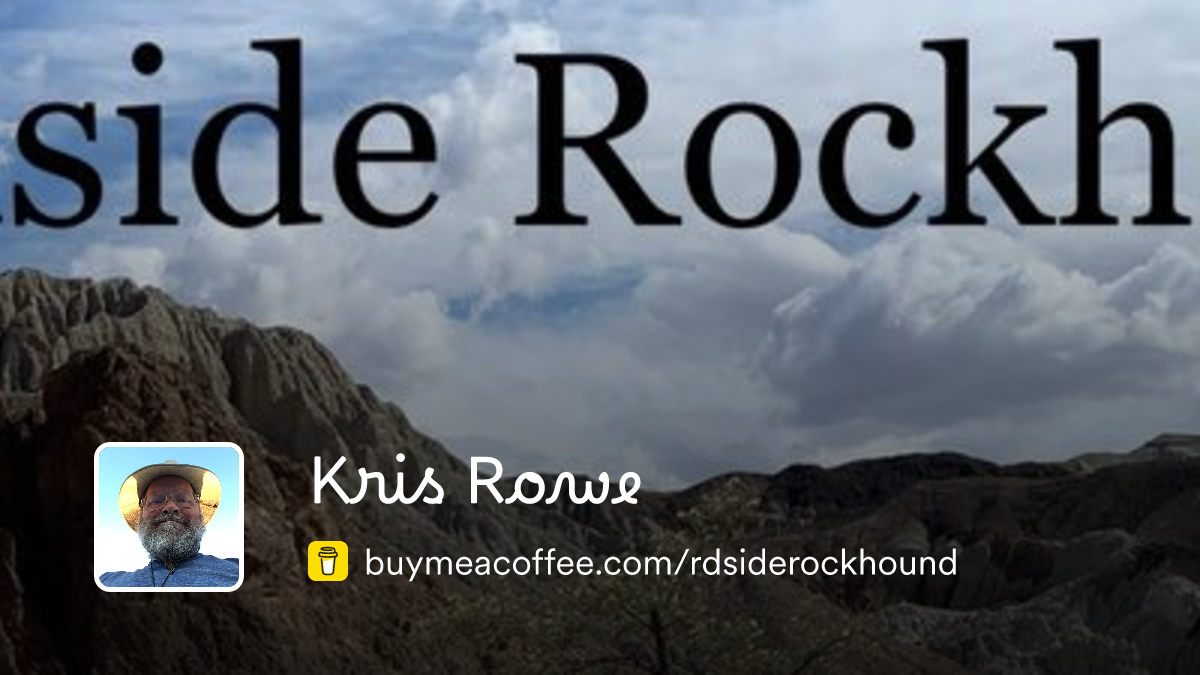 Kris Rowe is creating EPIC Rockhounding Adventures! - Buymeacoffee