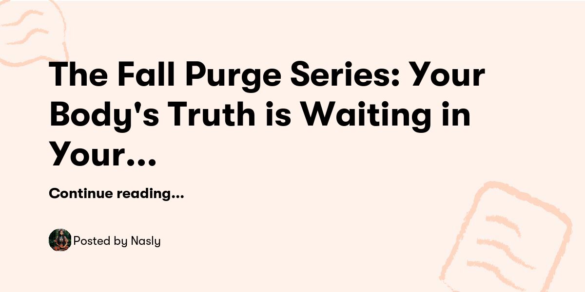 The Fall Purge Series: Your Body's Truth is Waiting in Your Toilet ...