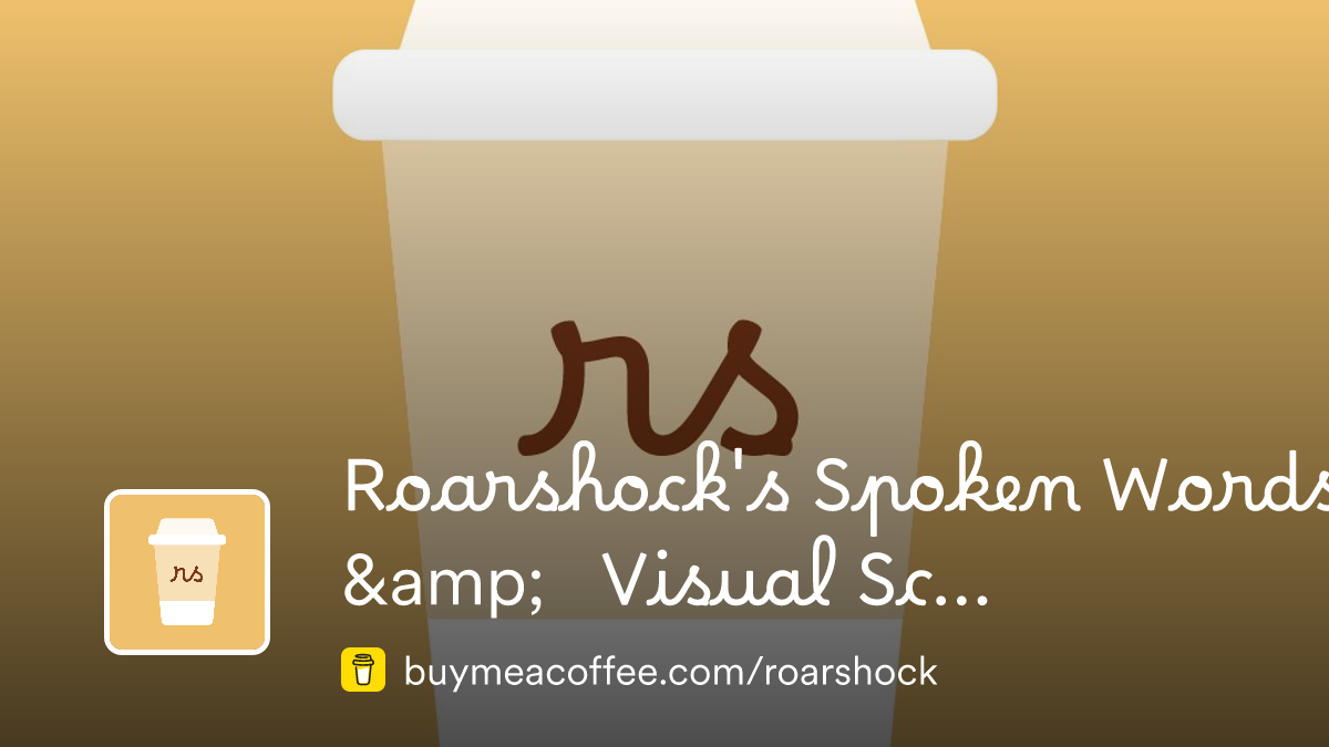 Roarshock's Spoken Words & Visual Scenery - Buymeacoffee