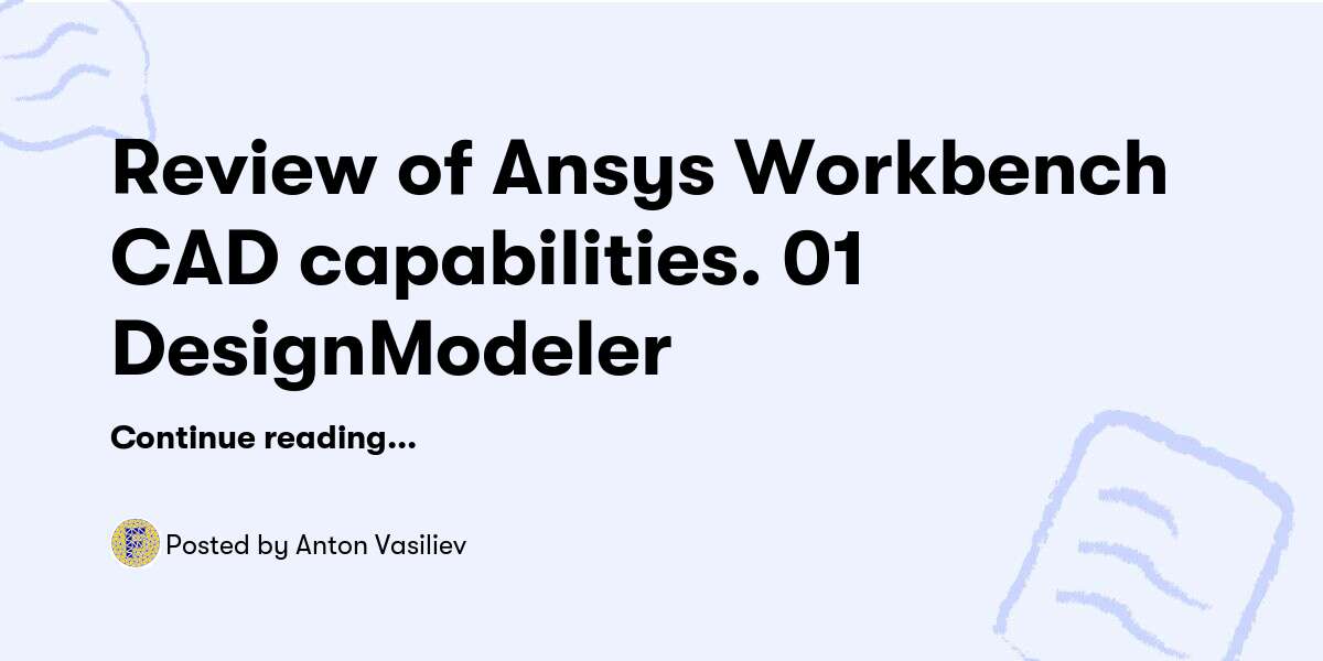 Review of Ansys Workbench CAD capabilities. 01 DesignModeler — Anton ...