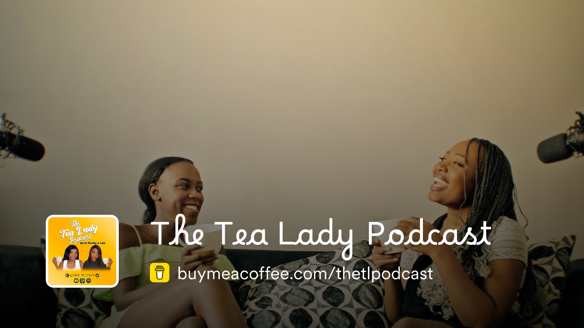 The Tea Lady Podcast is a conversational Podcast while sipping tea and ...