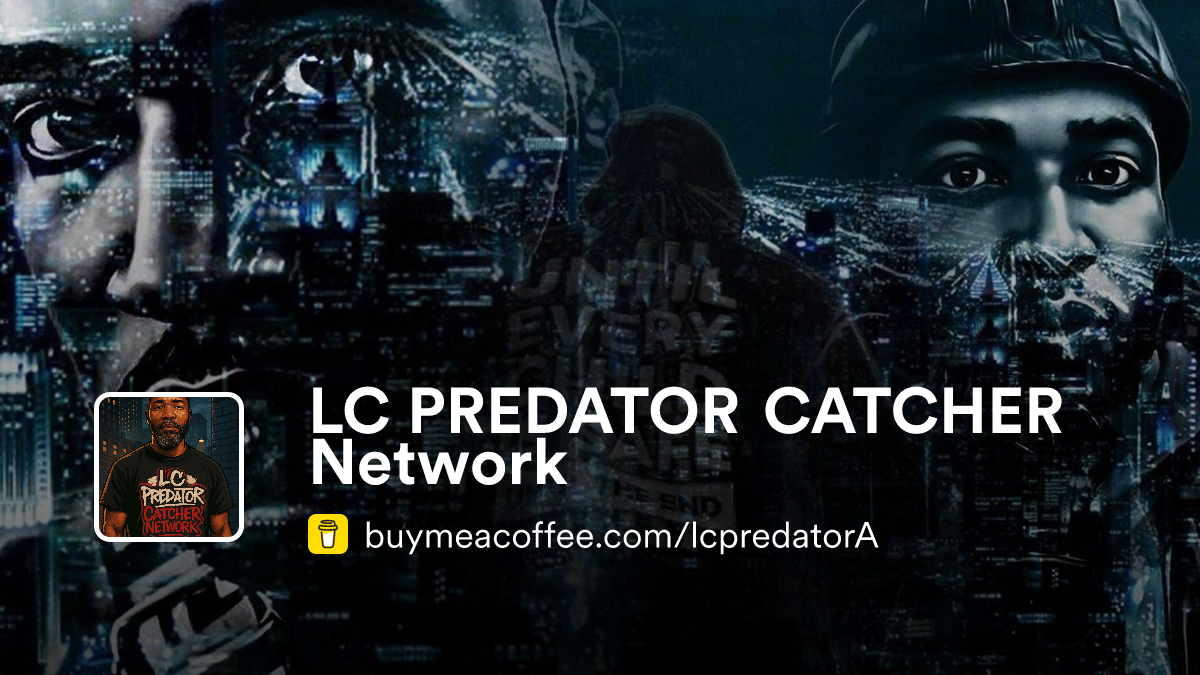 LC PREDATOR CATCHER Network is Online predators exposed - Buymeacoffee