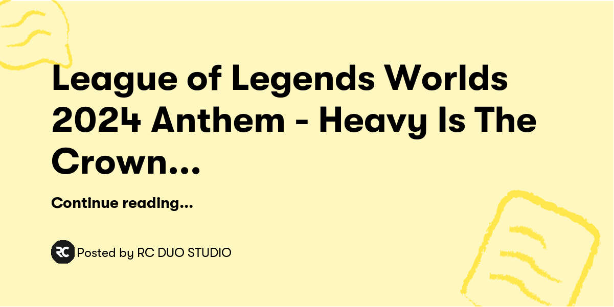 League of Legends Worlds 2024 Anthem - Heavy Is The Crown (Early Access ...