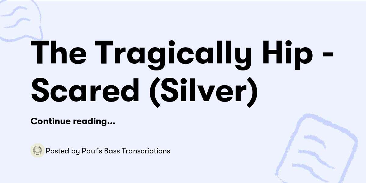 The Tragically Hip - Scared (Silver) — Paul's Bass Transcriptions ...