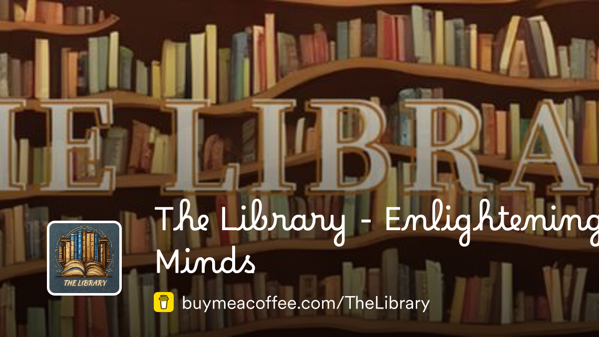 The Library - Enlightening Minds is a Science, Historical and ...