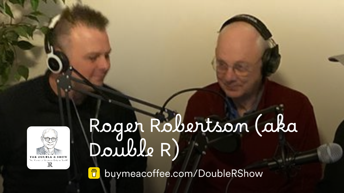 Roger Robertson (aka Double R) is the host of the Double R Show Podcast ...