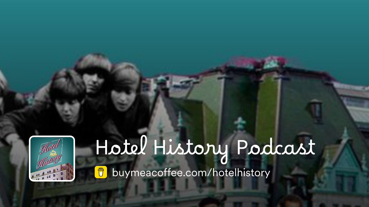 Hotel History Podcast is creating digital content about historic hotels ...