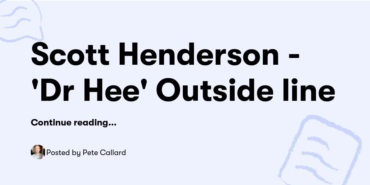 Scott Henderson - 'Dr Hee' Outside line — Pete Callard - Buymeacoffee