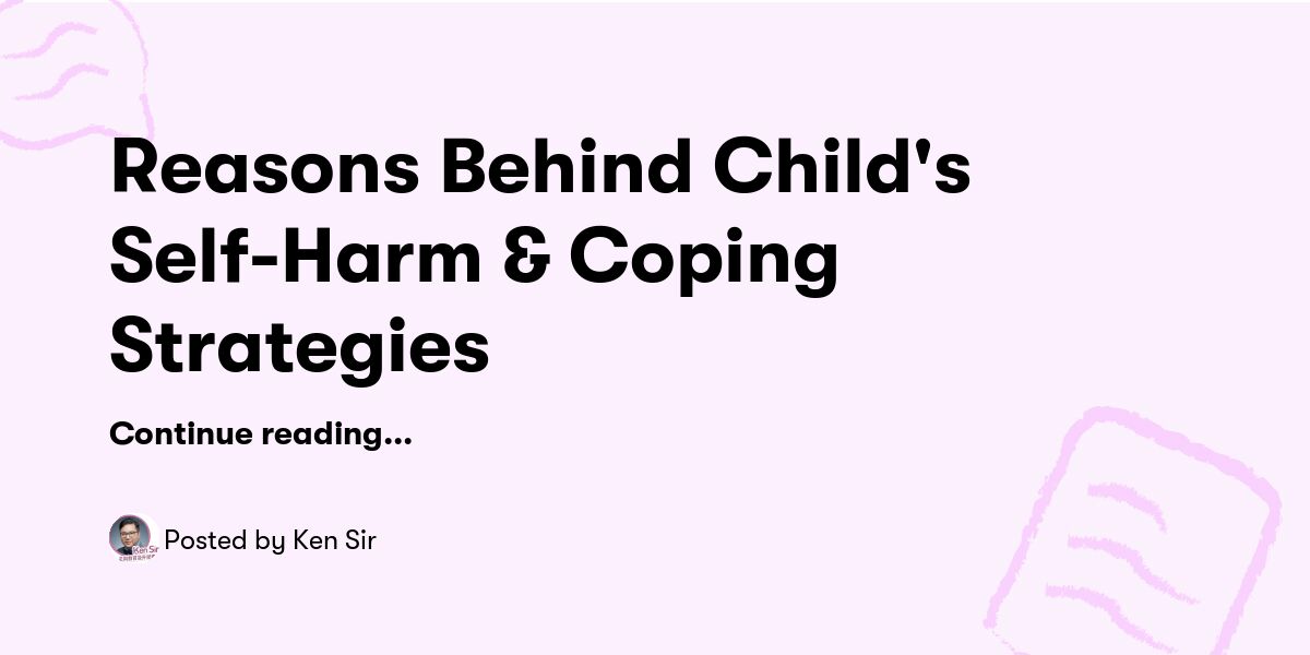 Reasons Behind Child's Self-Harm & Coping Strategies — Ken Sir ...