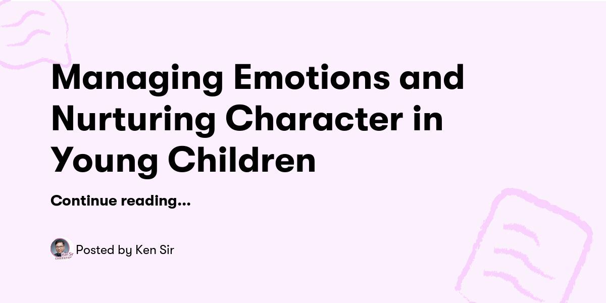 Managing Emotions and Nurturing Character in Young Children — Ken Sir ...