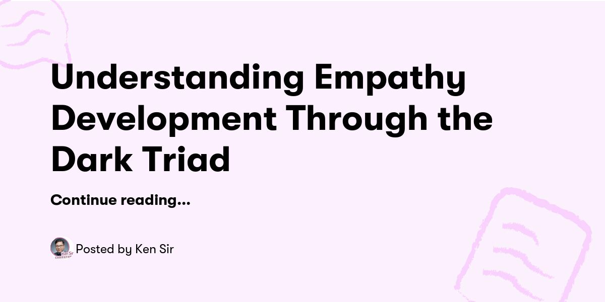 Understanding Empathy Development Through the Dark Triad — Ken Sir ...