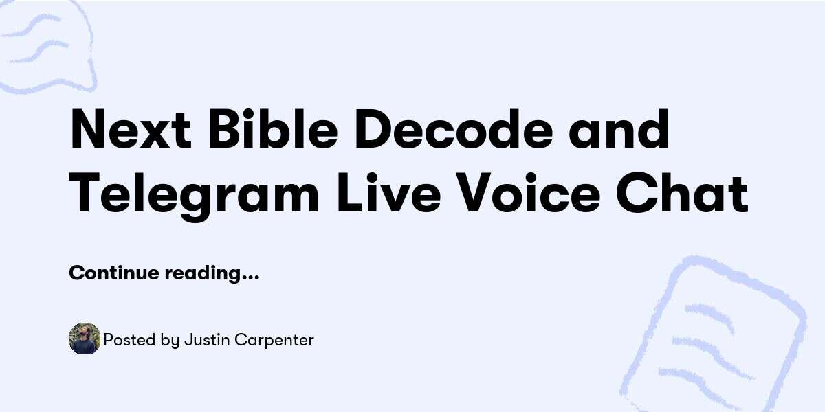 Next Bible Decode and Telegram Live Voice Chat — Justin Carpenter ...