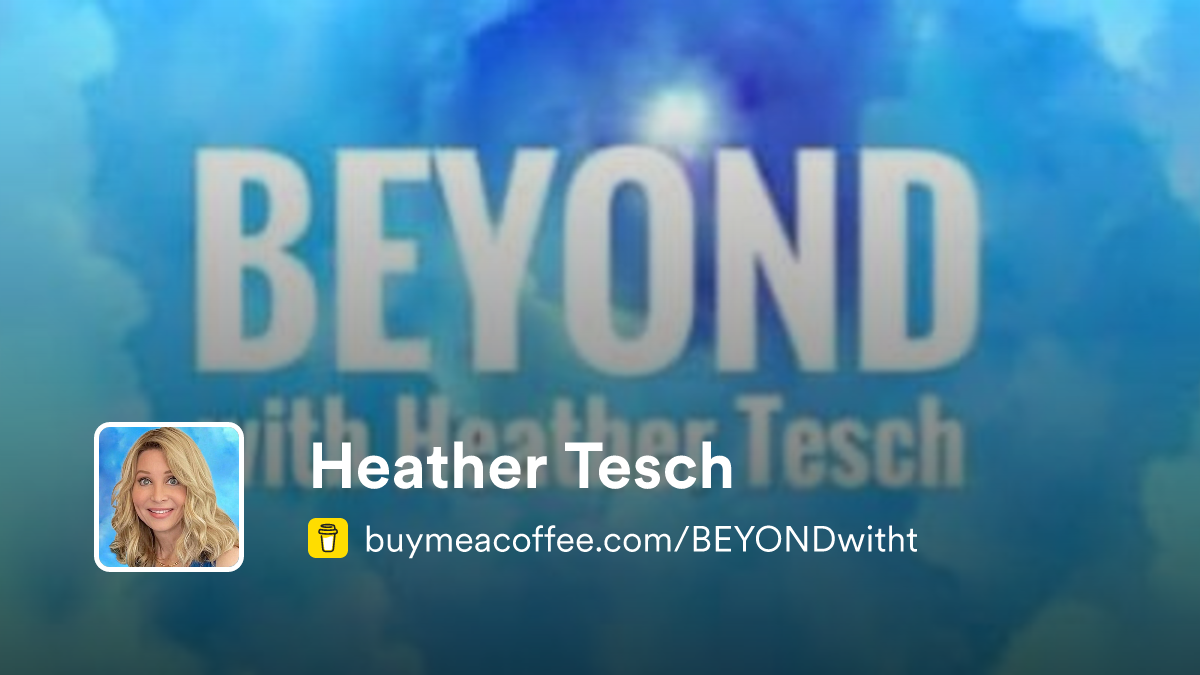 Heather Tesch is BEYOND with Heather Tesch on YouTube - Buymeacoffee