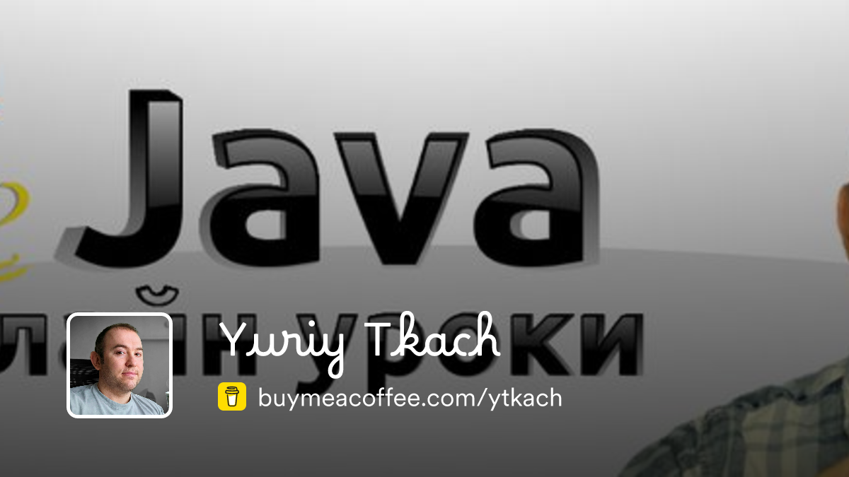 Yuriy Tkach is Teaching about IT and Java. Уроки з програмування та стріми про ІТ. - Buymeacoffee