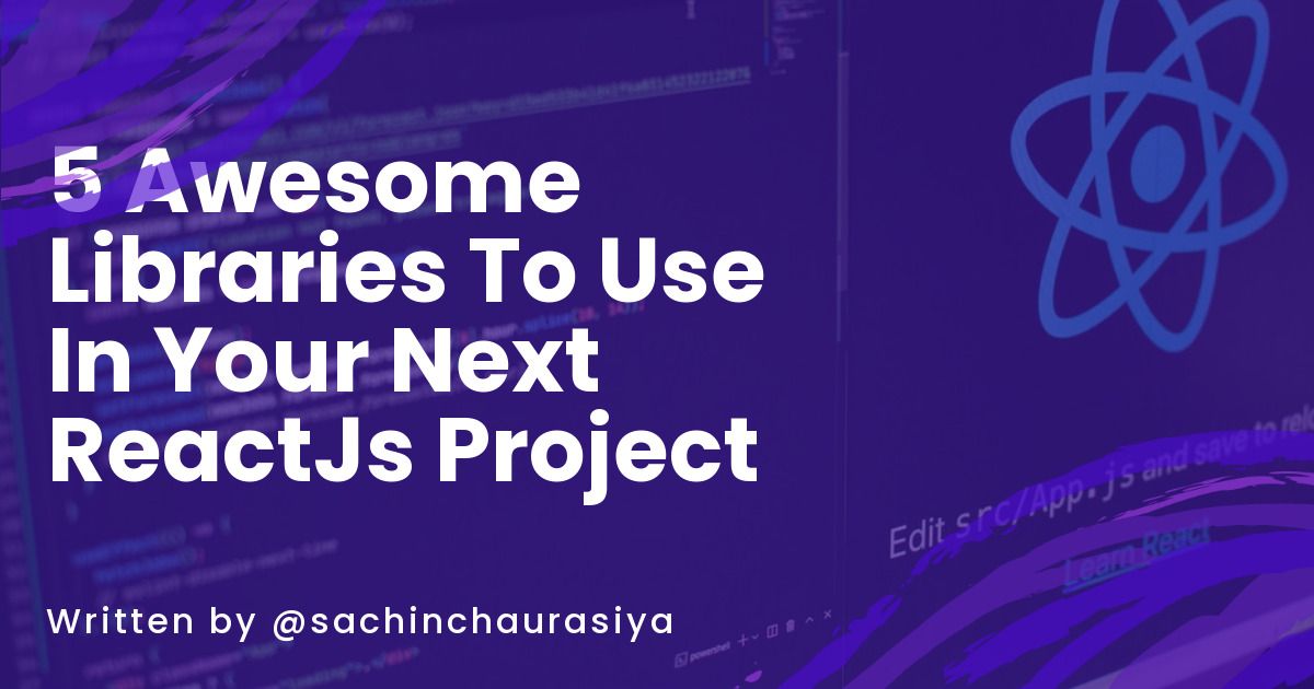 5 Awesome Libraries To Use In Your Next ReactJs Project — Sachin Chaurasiya - Buymeacoffee