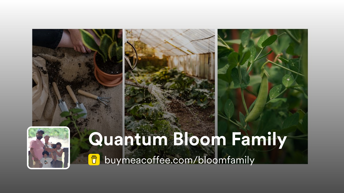 Quantum Bloom Family is Family Gardening - Buymeacoffee