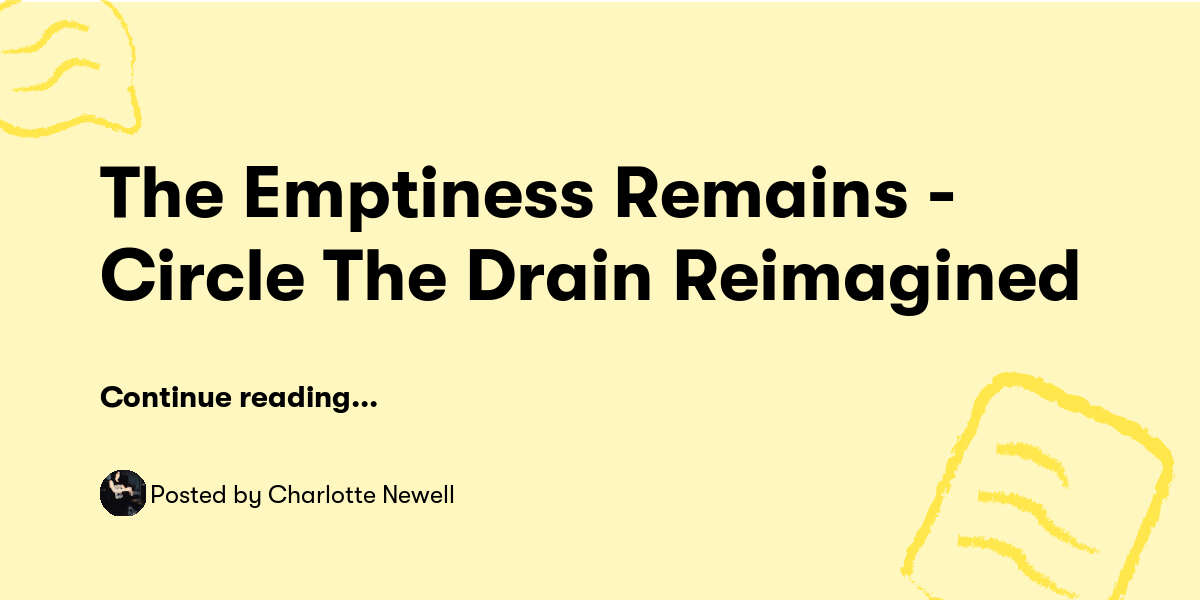 The Emptiness Remains - Circle The Drain Reimagined — Charlotte Newell - Buymeacoffee