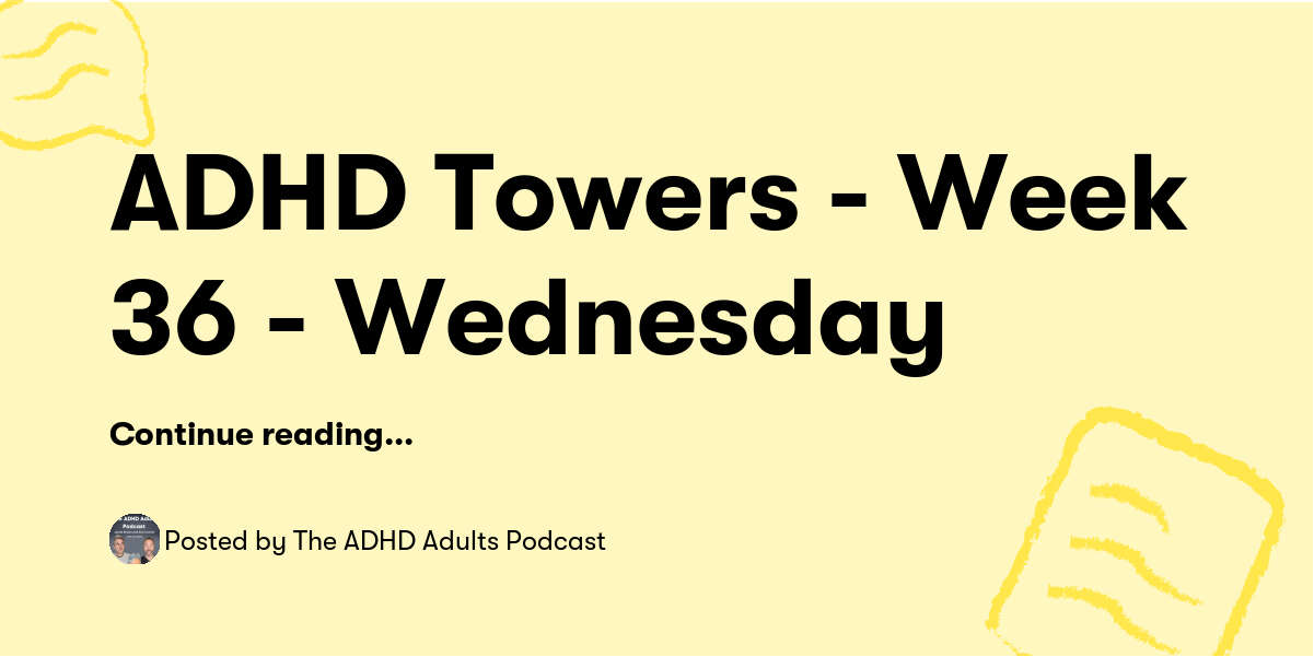 ADHD Towers - Week 36 - Wednesday — The ADHD Adults Podcast - Buymeacoffee