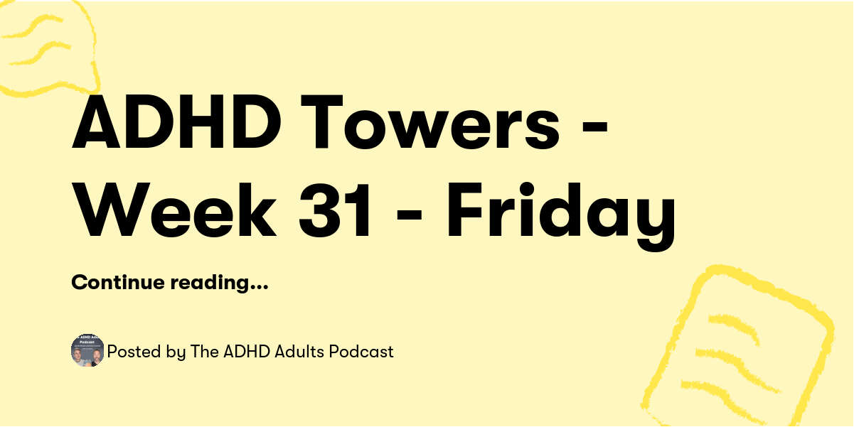 ADHD Towers - Week 31 - Friday — The ADHD Adults Podcast - Buymeacoffee