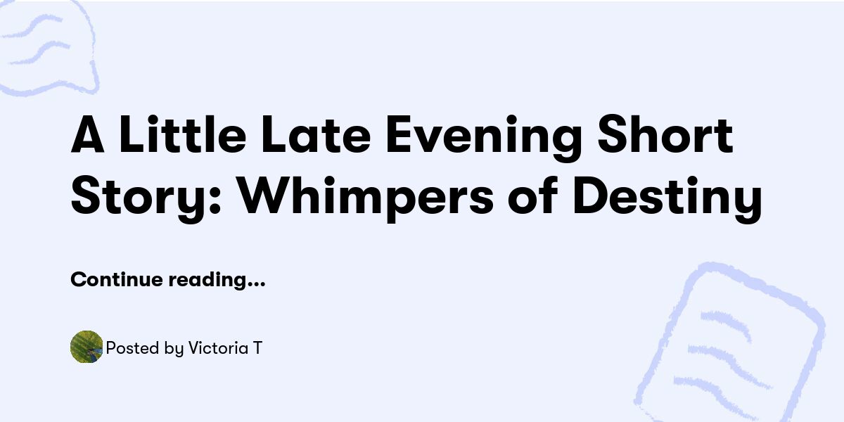A Little Late Evening Short Story: Whimpers of Destiny — Victoria T ...