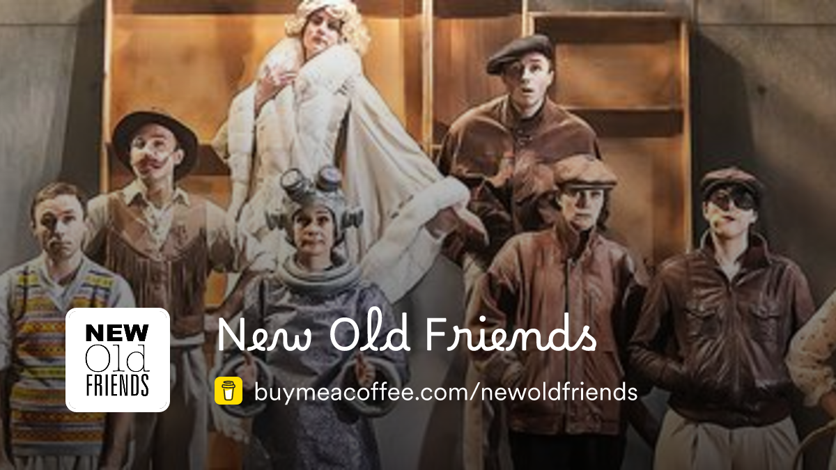 New Old Friends is creating comedy nonsense on stage, in your ears and ...