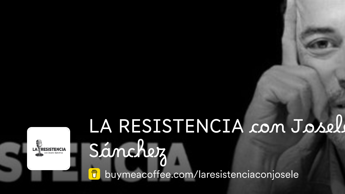 LA RESISTENCIA con Josele Sánchez - Buymeacoffee