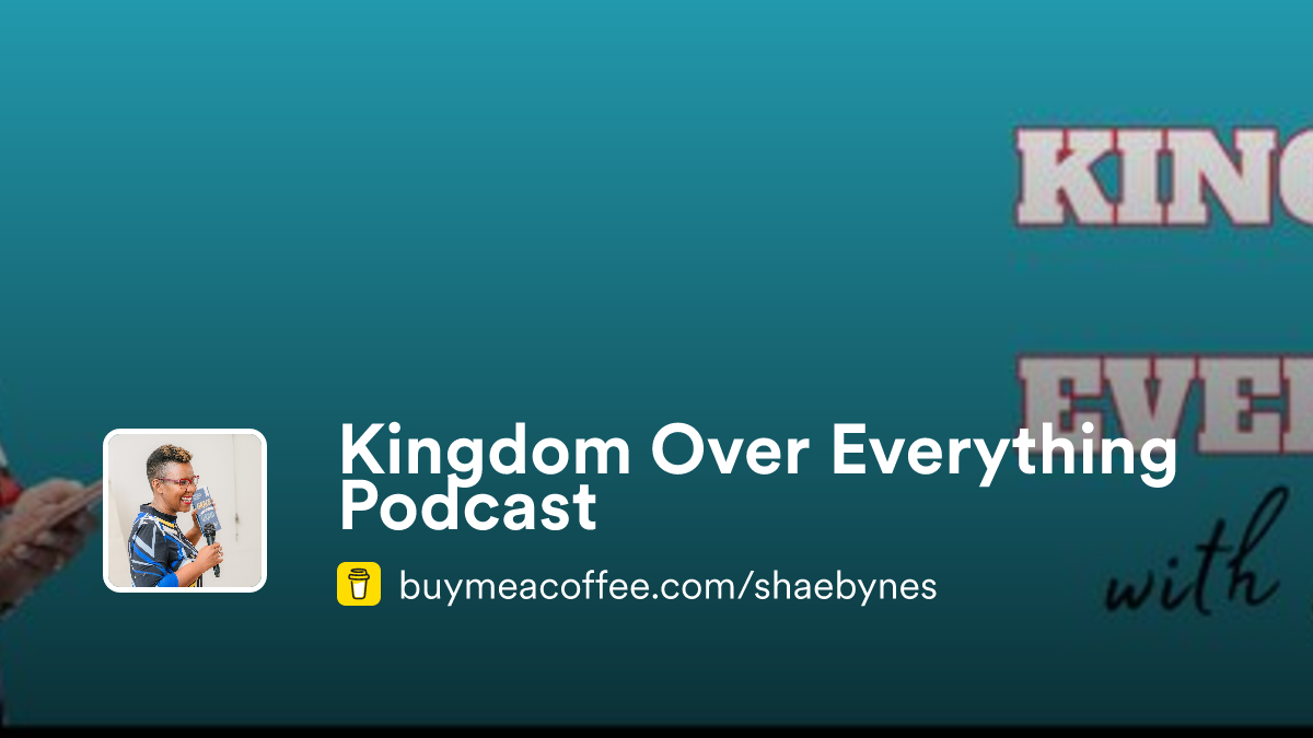 Kingdom Over Everything Podcast is helping you engage the world around ...