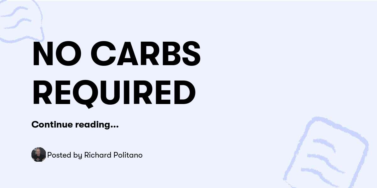 NO CARBS REQUIRED — Richard Politano - Buymeacoffee