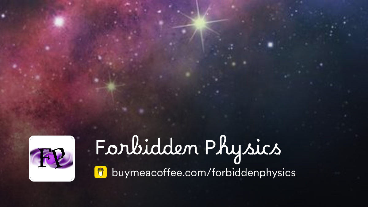 Forbidden Physics is creating videos and livestreams - Buymeacoffee